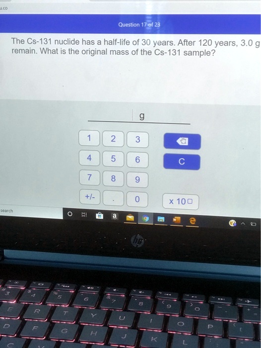 The Cs-131 nuclide has a half-life of 30 years. After 120...