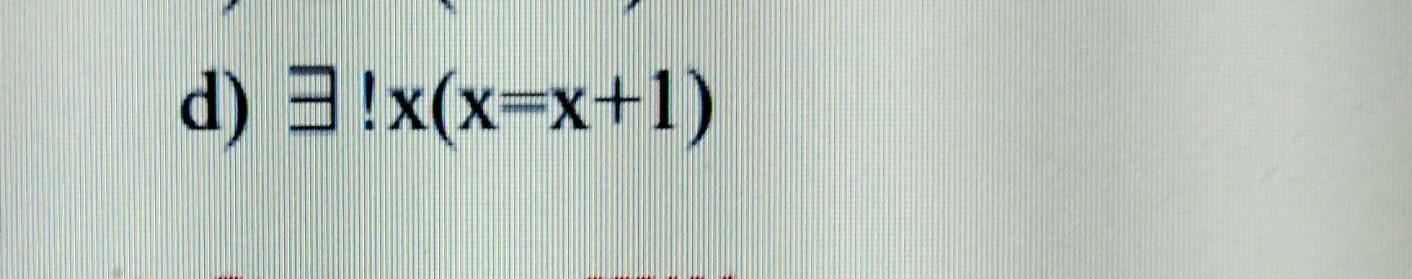 SOLVED: d) ∃ ! x(x=x+1)