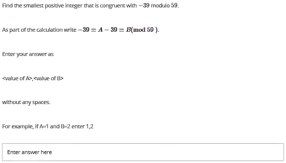Find the smallest positive integer that is congruent with -39 modulo 59. As part of the ...