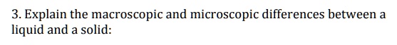 3 explain the macroscopic and microscopic differences...