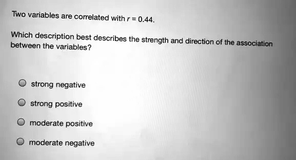 Two variables are correlated with =0.44. Which description best ...