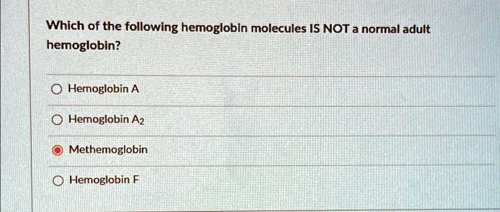 SOLVED: Which of the following hemoglobin molecules IS NOT a normal ...