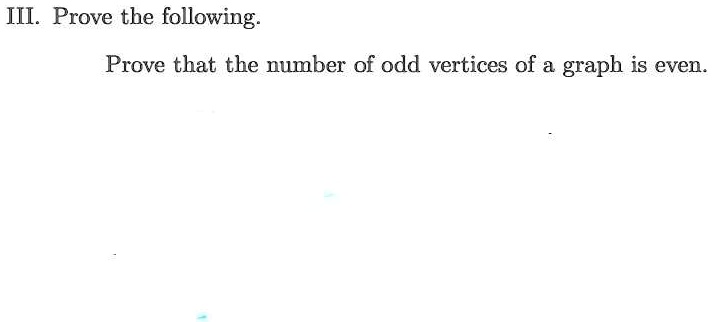 Graph Theory Prove the following: Prove that the number of odd vertices of a graph is even.