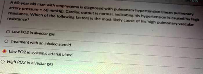 A 60-year old man with emphysema is diagnosed with pulmonary ...