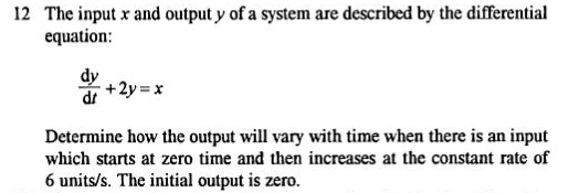 12 The input x and output y of a system are described by the differential equation: (dy)/(dt ...