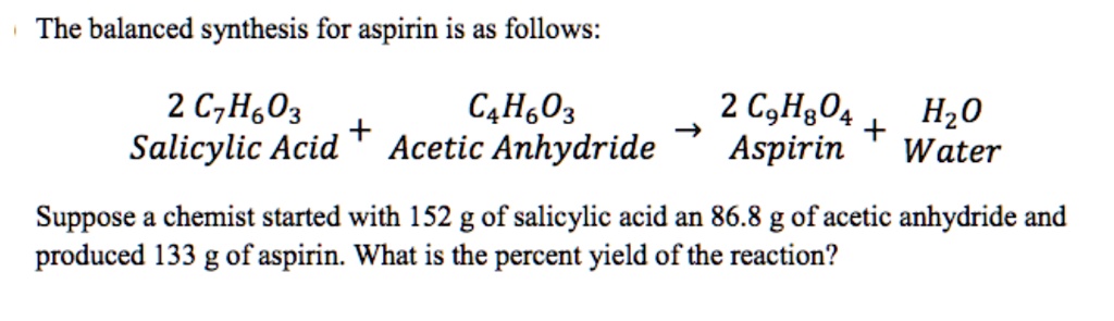 SOLVED:The balanced synthesis for aspirin is as follows: 2 CzH6O3 C4HsO3 Salicylic Acid Acetic ...