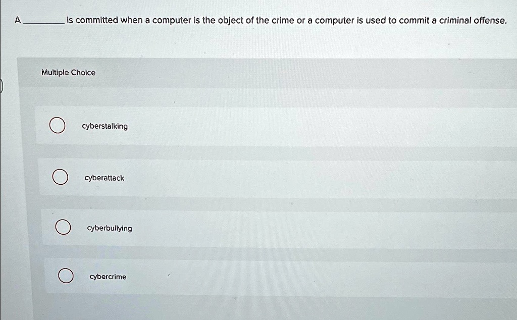 SOLVED: A is committed when a computer is the object of the crime or a ...