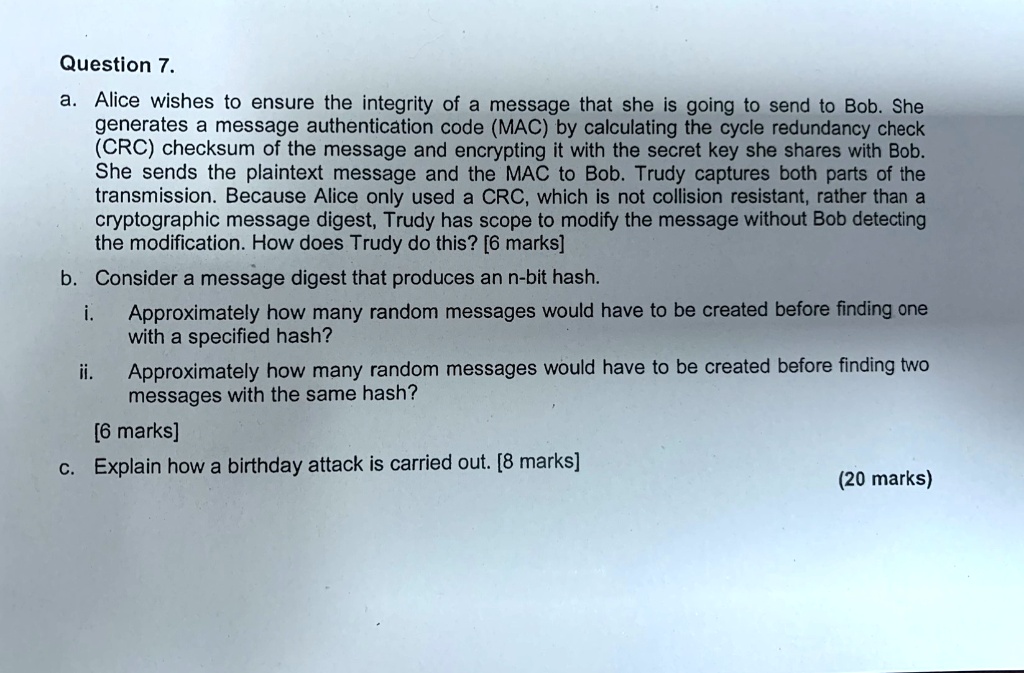 Question 7. a. Alice wishes to ensure the integrity of a message that she is going to send to ...