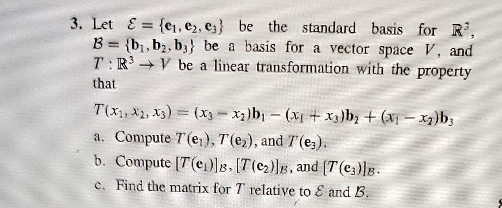 SOLVED: Let = e1, e2, e3 be the standard basis for R^3. Let B = b1, b2, b3 be a basis for a ...