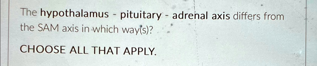 The hypothalamus - pituitary - adrenal axis differs from the SAM axis ...