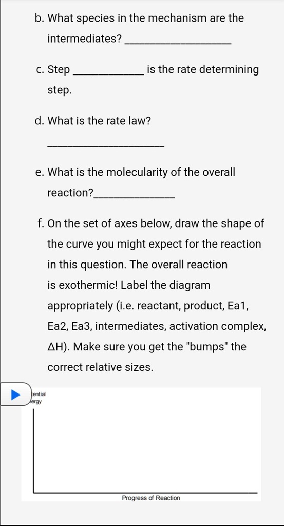 SOLVED:b. What species in the mechanism are the intermediates? is the ...