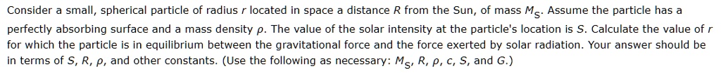 Consider a small, spherical particle of radius r located in space a distance R from the Sun, of ...