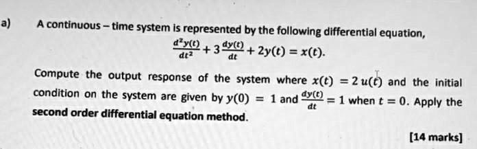 SOLVED: A continuous time system Is represented by the following differential equation 4>0) dt ...