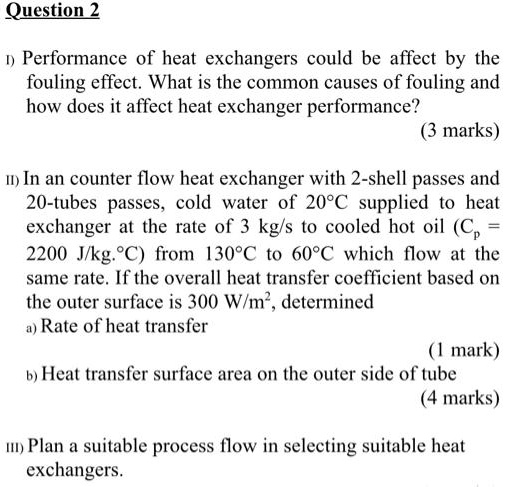 Question 2 1) Performance of heat exchangers could be affect by the ...
