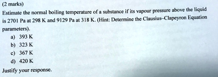 2 marks estimate the normal boiling temperature of a substance if its ...