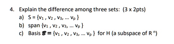 SOLVED: Explain the difference among three sets: (3 x 2pts) S = V1, V2 ... SOLVED: Explain the difference among three sets: (3 x 2pts) S = V1, V2 ...