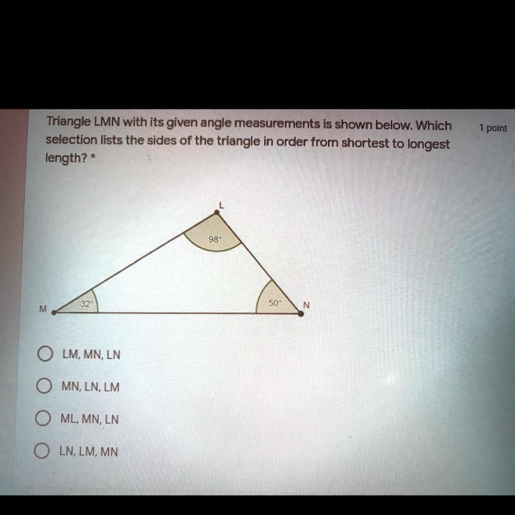 SOLVED: Triangle LMN with its given angle measurements is shown below. Which selection lists the ...