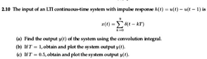 2.10 The input of an LTI continuous-time system with impulse response h ...