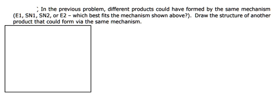 SOLVED:In the previous problem, different products could have formed by the same mechanism (El ...