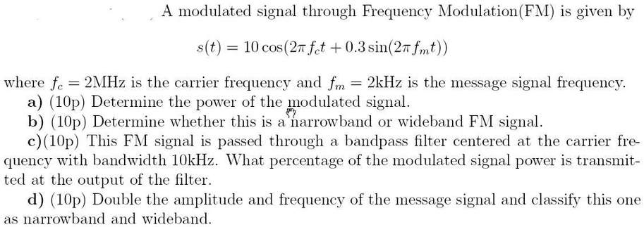 A modulated signal through Frequency Modulation (FM) is given by s(t ...