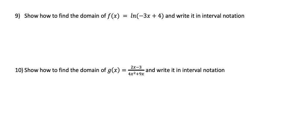 SOLVED: 9) Show how to find the domain of f(x) In(-3x + 4) and write it in interval notation 2x ...