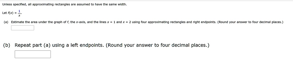 SOLVED: Unless specified, all approximating rectangles assumed to have the same width. Let f(x ...