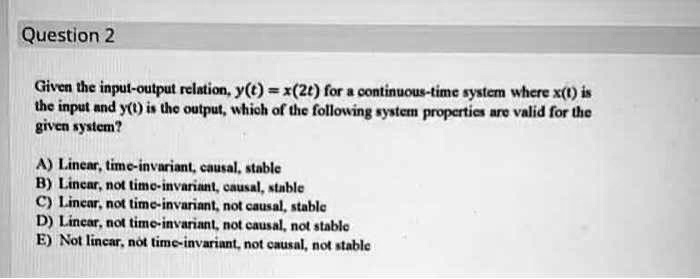 Solved Given The Input Output Relation Yt X2t For A Continuous Time System Where Xt Is The 0729