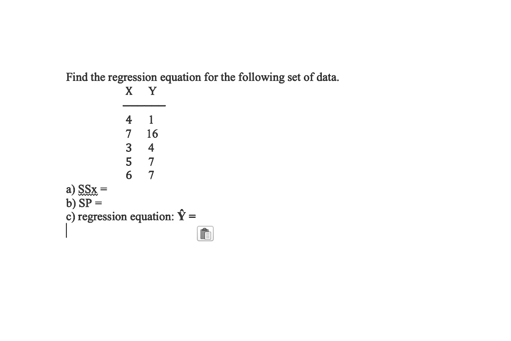 SOLVED: Find the regression equation for the following set of data X Y 7 3 1 5 6 SSx = b) SP ...