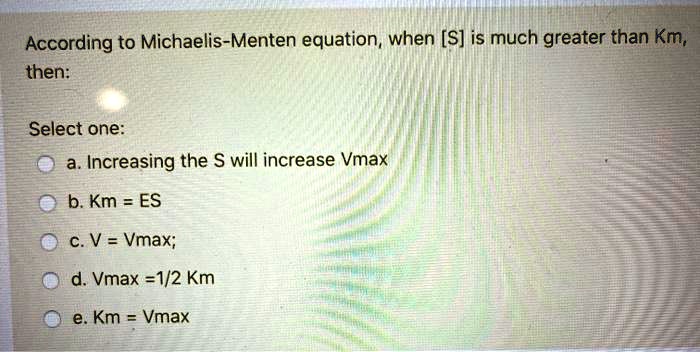 According to Michaelis-Menten equation, when [S] is much greater than ...