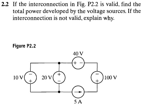 SOLVED: 2.2 If the interconnection in Fig. P2.2 is valid, find the total power developed by the ...