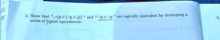 3. Show that "(p (-p q))" and "p q" are logically equivalent by developing a series of logical ...