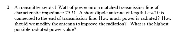 SOLVED: A transmitter sends 1 Watt of power into a matched transmission ...