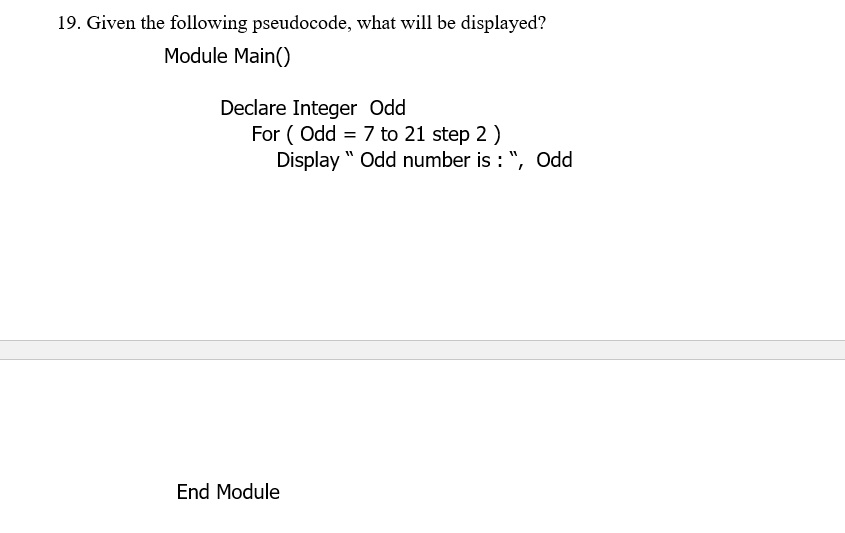 Solved 19 Given The Following Pseudocode What Will Be Displayed Module Main Declare 0648