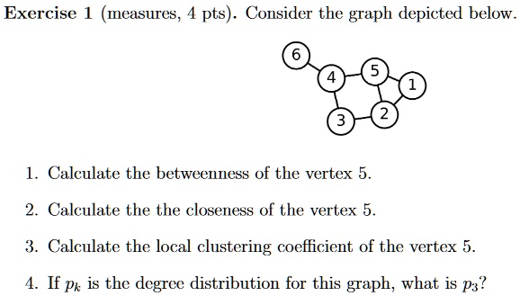 Exercise 1 (measures, 4 pts). Consider the graph depicted below. 6 5 4 ...