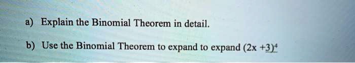SOLVED: a) Explain the Binomial Theorem in detail 6) Use the Binomial Theorem to expand t0 ...