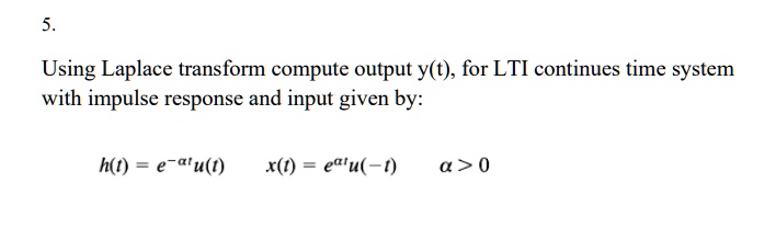 SOLVED:Using Laplace transform compute output y(t); for LTI continues time system with impulse ...
