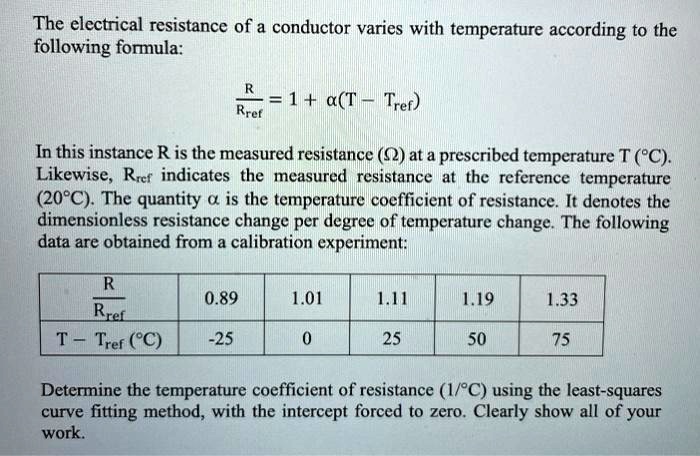 SOLVED: The electrical resistance of a conductor varies with temperature according to the ...