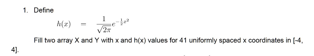 SOLVED: Define h(x). Fill two arrays X and Y with x and h(x) values for ...