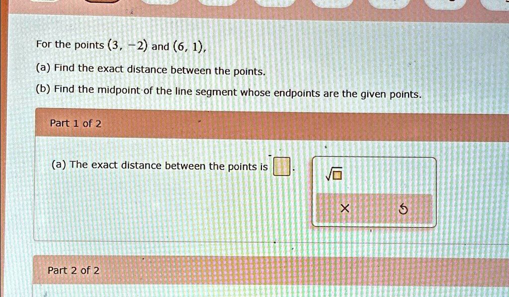 SOLVED: For the points (3,-2) and (6,1), (a) Find the exact distance between the points. (b ...