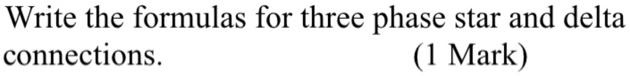 SOLVED: Write the formulas for three phase star and delta connections ...