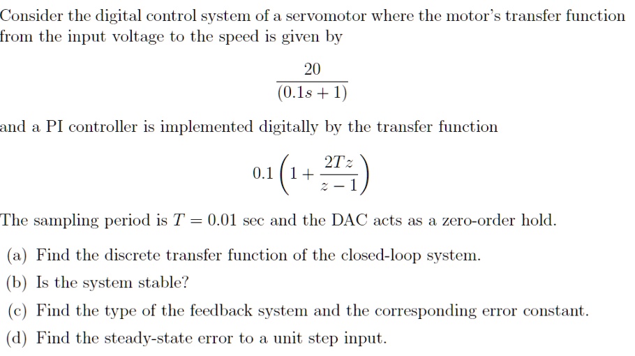 SOLVED: Consider the digital control system of a servomotor where the motor' transfer funetion ...