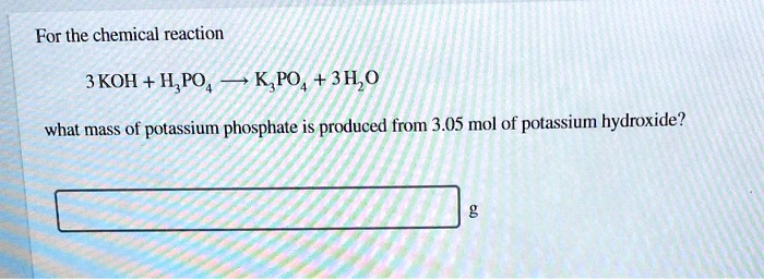 for the chemical reaction 3 koh hpo4 5 kpo4 3ho what mass of potassium phosphate is produced ...