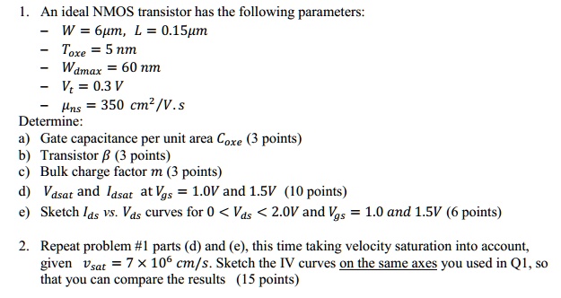 SOLVED: 1. An ideal NMOS transistor has the following parameters: -W=6m ...