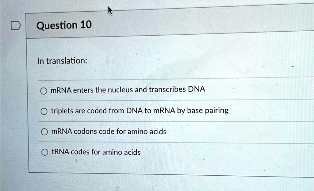 SOLVED: Question 10 In translation: mRNA enters the nucleus and ...