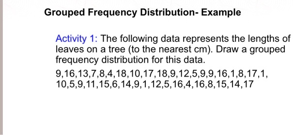 SOLVED: Grouped Frequency Distribution- Example Activity 1= The ...