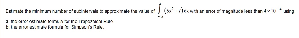 SOLVED: Estimate the minimum number of subintervals to approximate the ...