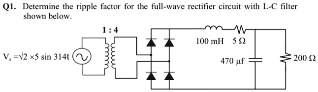SOLVED: Q1. Determine the ripple factor for the full-wave rectifier circuit with L-C filter ...