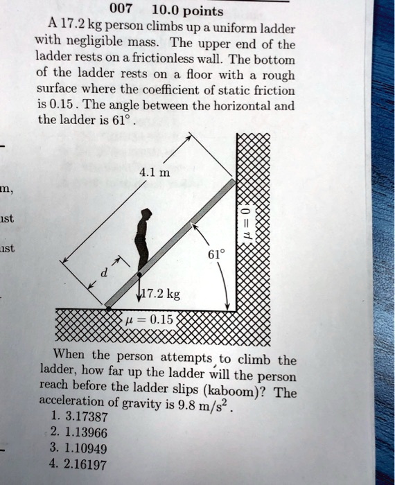 SOLVED: A 17.2 kg person climbs up a uniform ladder with negligible mass. The upper end of the ...