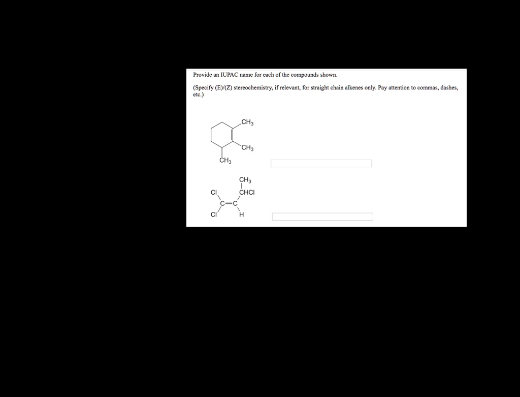SOLVED: Provide an IUPAC name fOr cach of the compounds shown (Specify (EJ(Z) stereochemistry ...