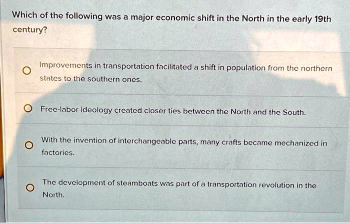 SOLVED: Which of the following was a major economic shift in the North ...